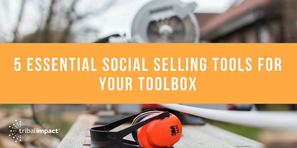 5 Essential Social Selling Tools for Your Toolbox