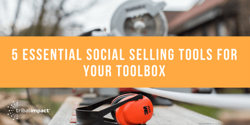 5 Essential Social Selling Tools for Your Toolbox