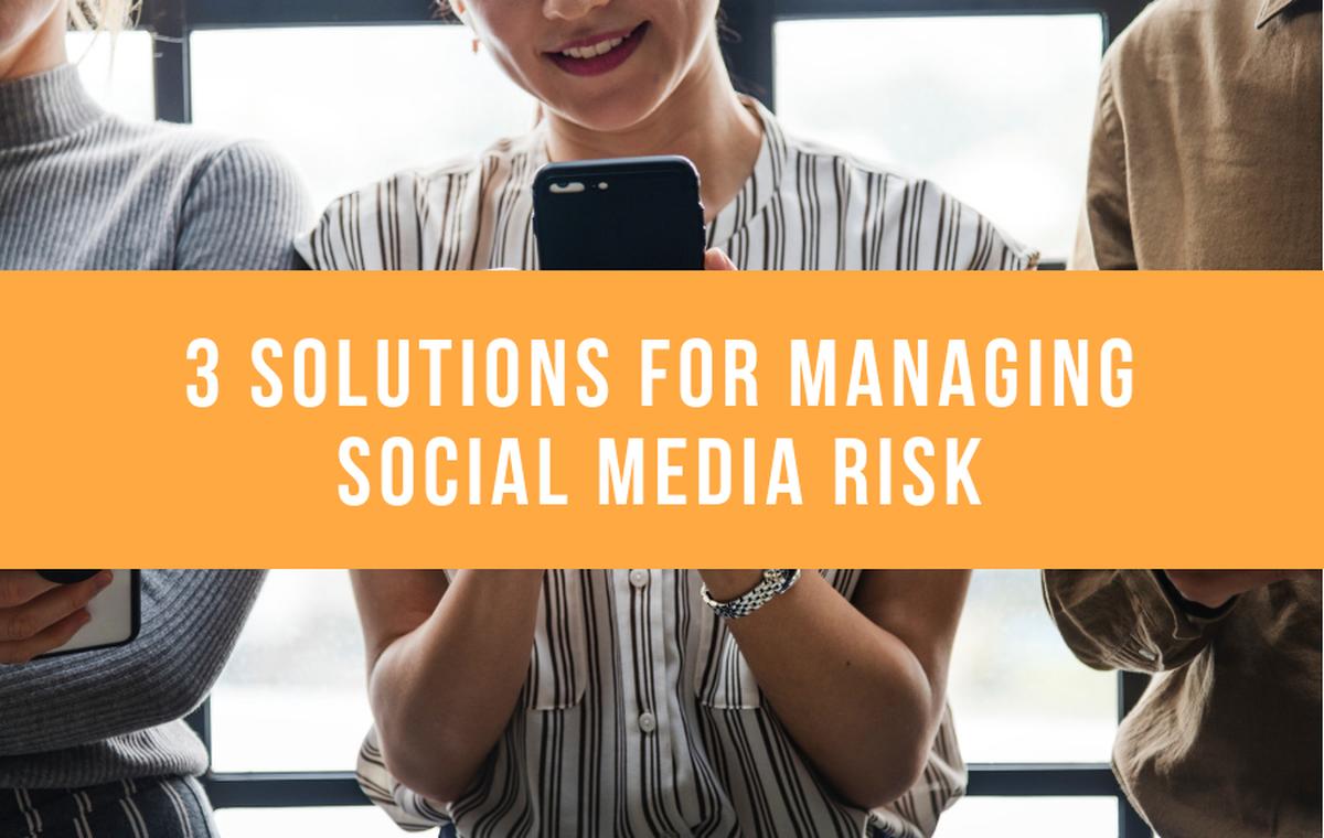 3 Solutions For Managing Social Media Risk