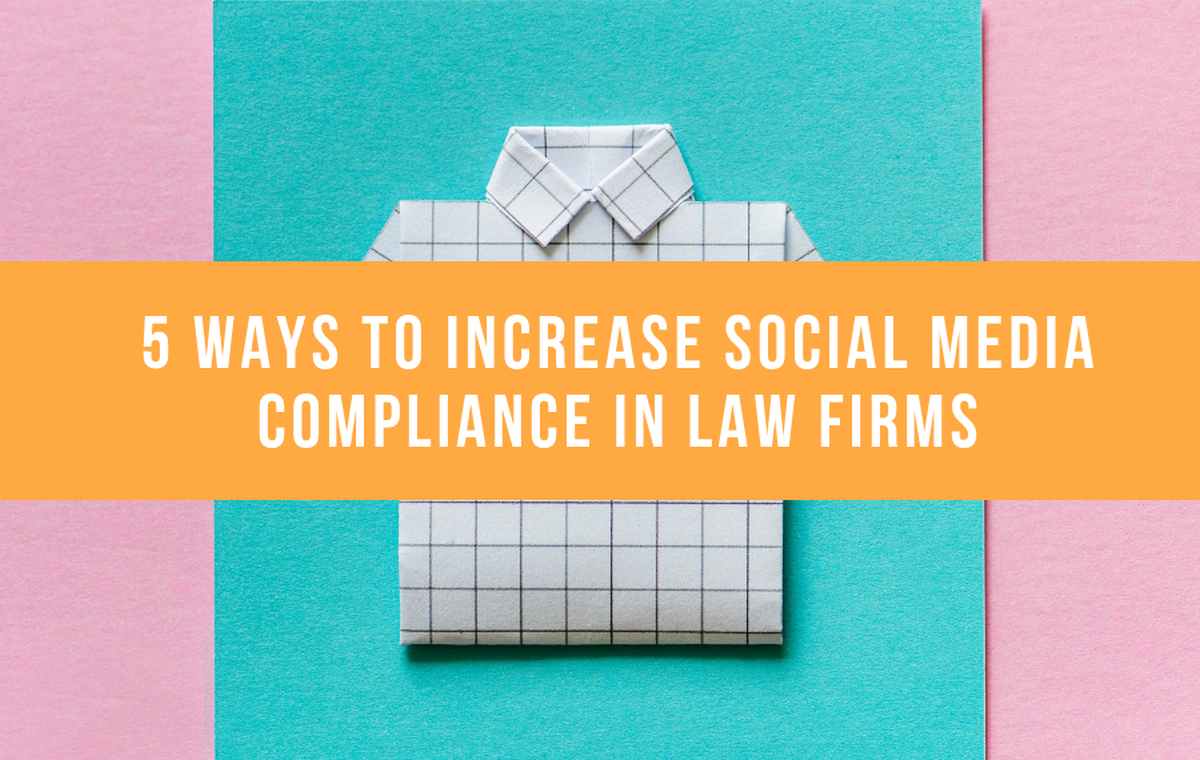 5 Ways To Increase Social Media Compliance In Law Firms