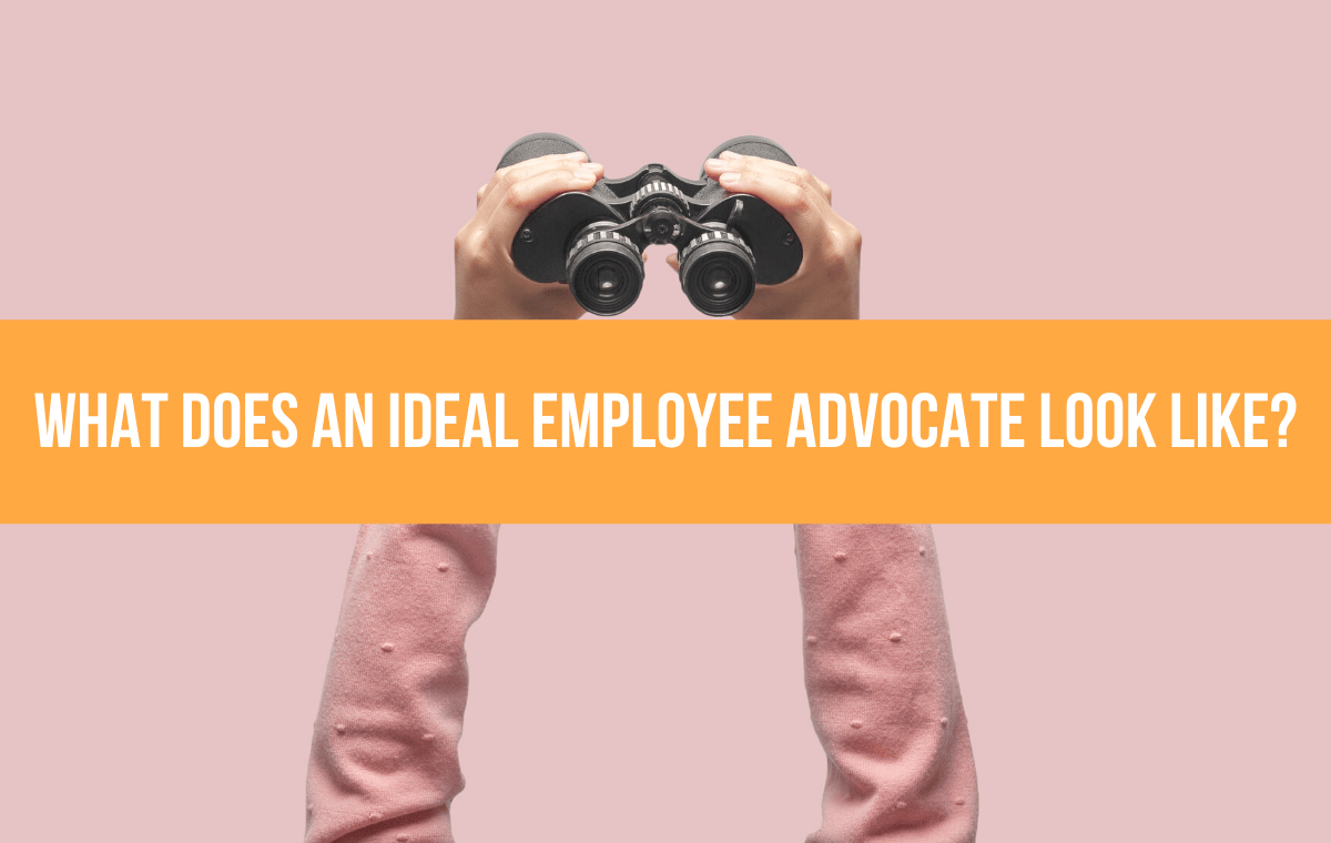 What Does An Ideal Employee Advocate Look Like?