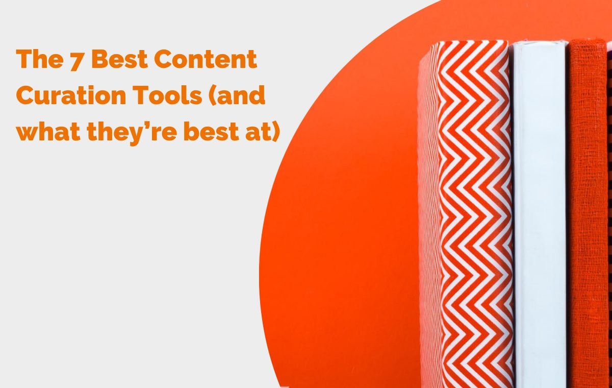 The 7 Best Content Curation Tools (and what they’re best at)