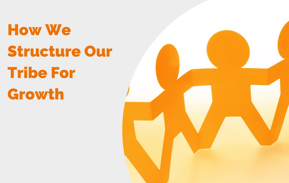 How We Structure Our Tribe For Growth